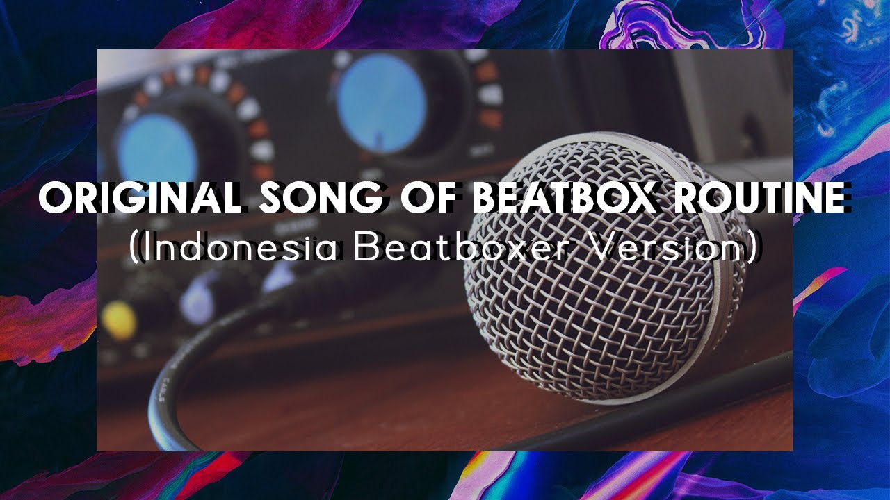 ORIGINAL SONG OF BEATBOX ROUTINE (Indonesia Beatboxer Version) - YouTube