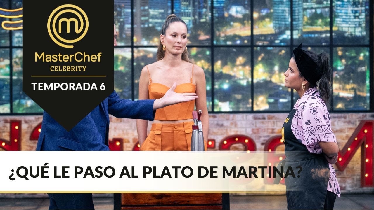Martina no tiene un buen plato para cautivar | MasterChef Celebrity - YouTube