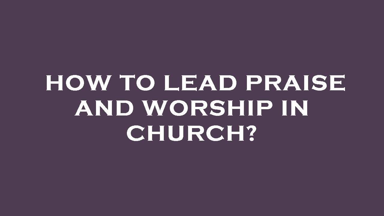How to lead praise and worship in church? - YouTube