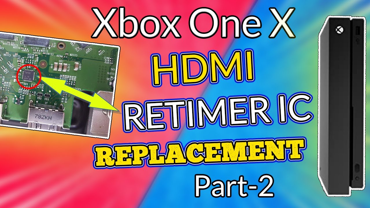 Xbox One X HDMI Retimer IC Replacement DETAILED PART 2 - YouTube