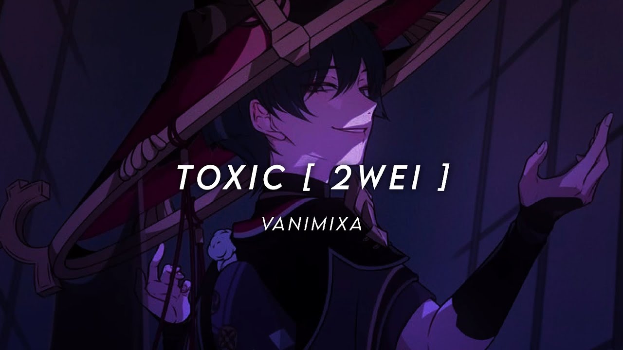 toxic [2WEI] | edit audio | give credits if used! - YouTube