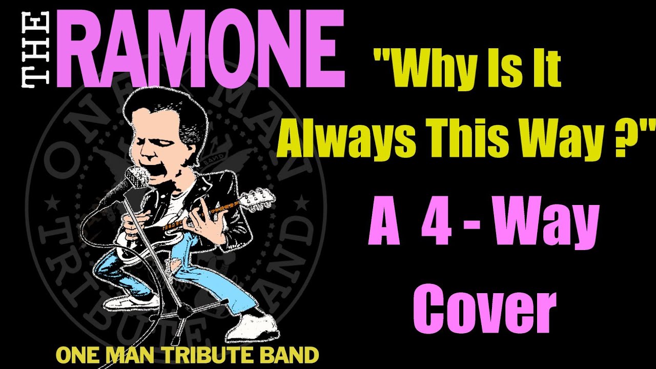 "Why Is It Always This Way?" A 4 Way Cover by The ramone- A One Man ...