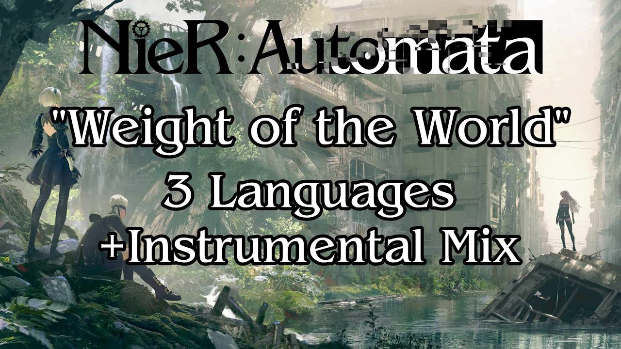 NieR: Automata™ | "Weight of the World" | 3 Languages + Instrumental ...