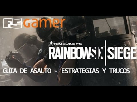 RAINBOW SIX SIEGE - Guía de asalto: estrategias y trucos // 1080p - YouTube