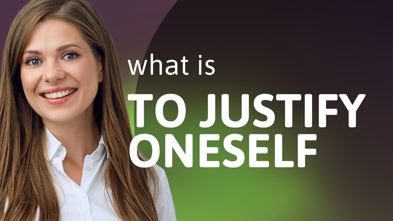 Unraveling "To Justify Oneself": A Guide to Understanding and Usage ...