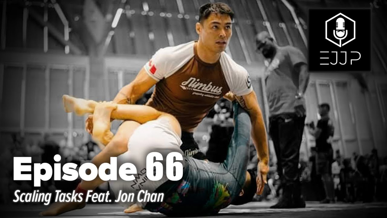 The Everyday Jiu Jitsu Podcast Ep 66: Scaling Tasks Feat. Jon Chan - YouTube