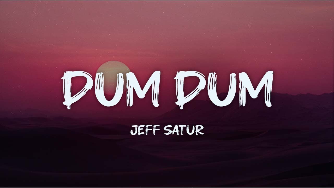 jeff satur - dum dum (lyrics) - YouTube