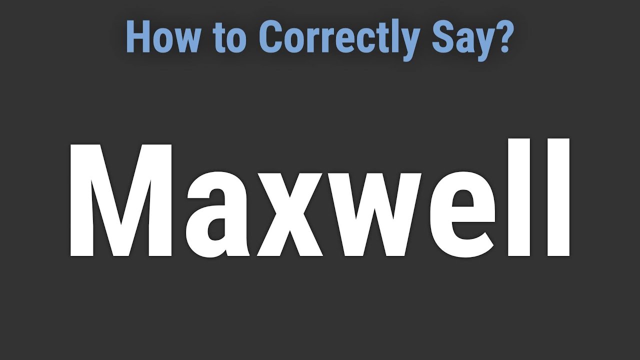 How to Pronounce Name Maxwell (Correctly!) - YouTube