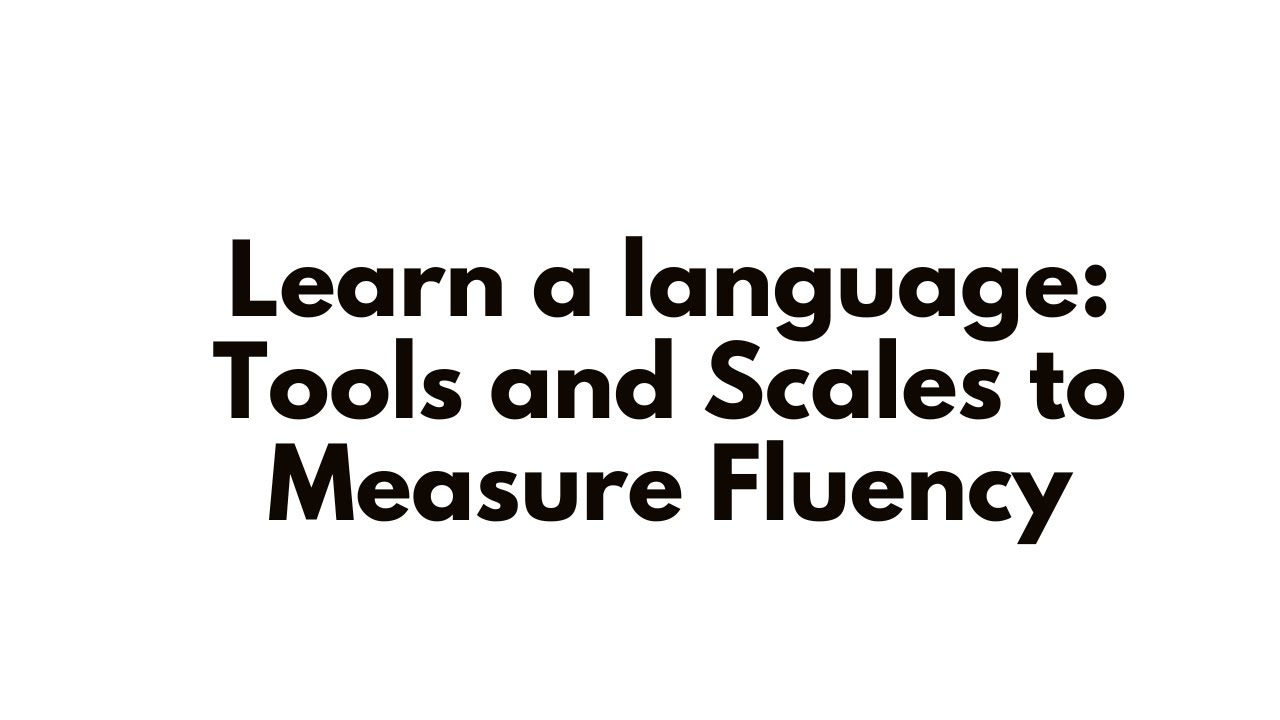 Learn a language | Tools and Scales to Measure Fluency - YouTube