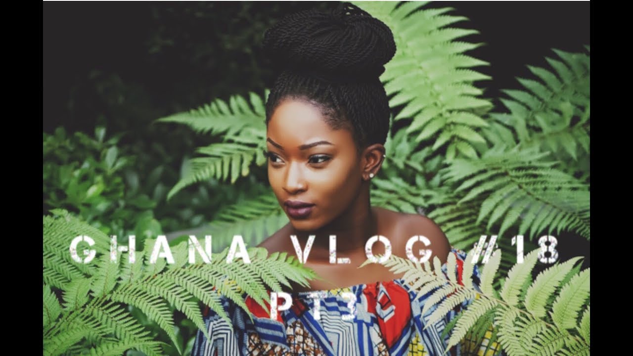 GHANA VLOG 2018 PT3 - YouTube