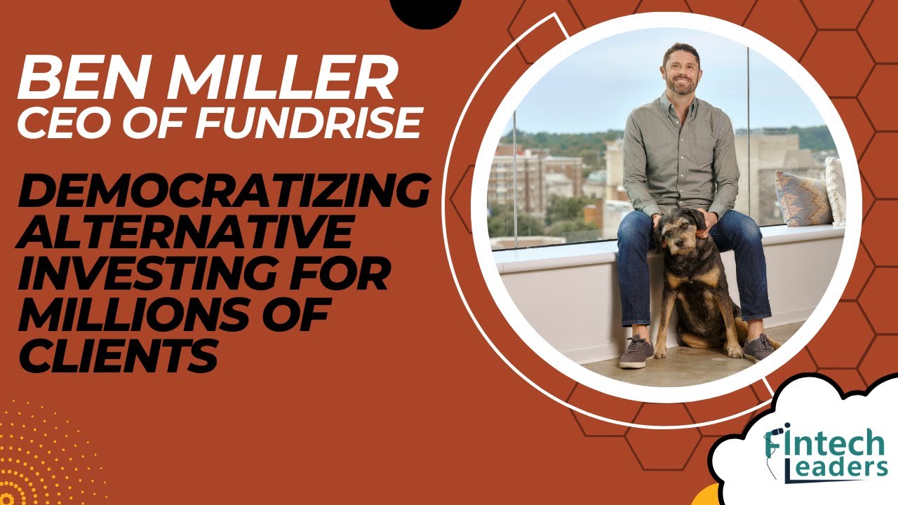 Fundrise CEO, Ben Miller - Serving 2M Clients, and a Tough Business ...