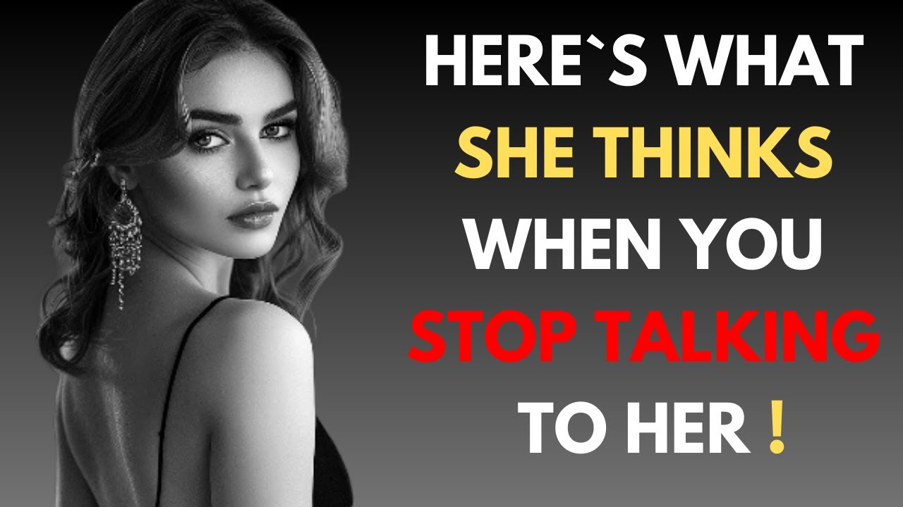 MUST WATCH: This Is What a Woman Does When You Stop Talking to Her ...