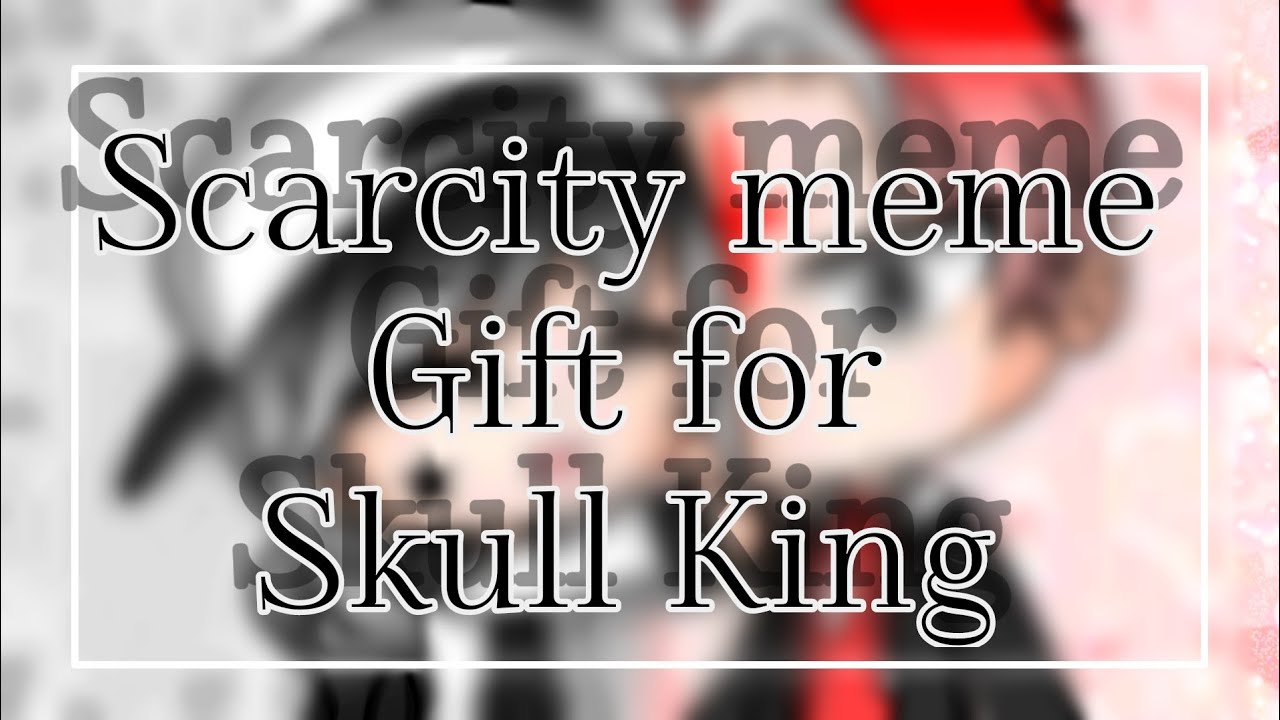 Scarcity Meme | Gacha club | Birthday gift for my bestfriend Skully ...