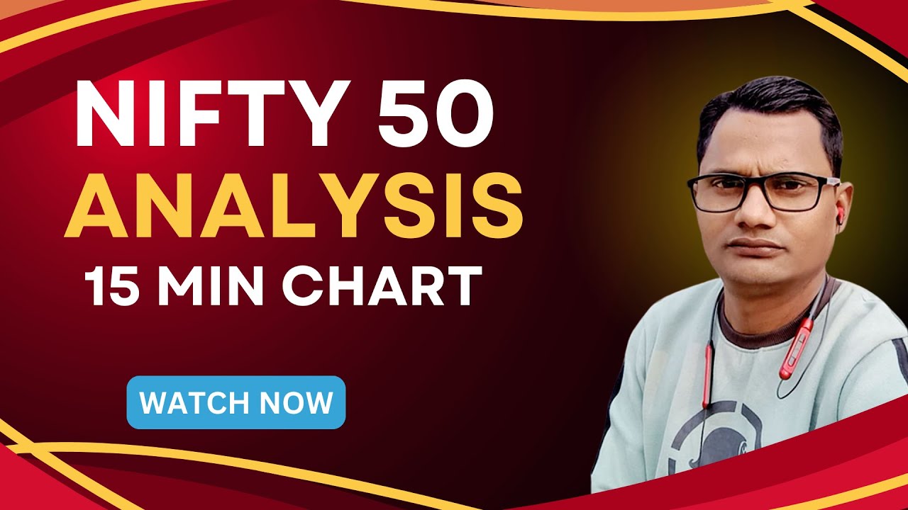 NIFTY 50 ANALYSIS 15 Min Chart !! Next Move Analysis Nifty 50 ? Nifty ...