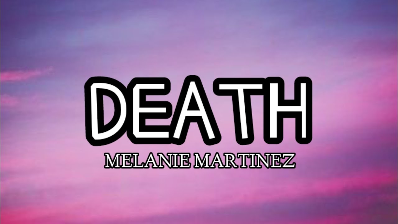 Melanie Martinez - Death (Lyrics) - YouTube