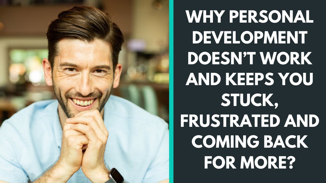 Why Personal Development Doesn’t work and keeps you stuck, frustrated ...