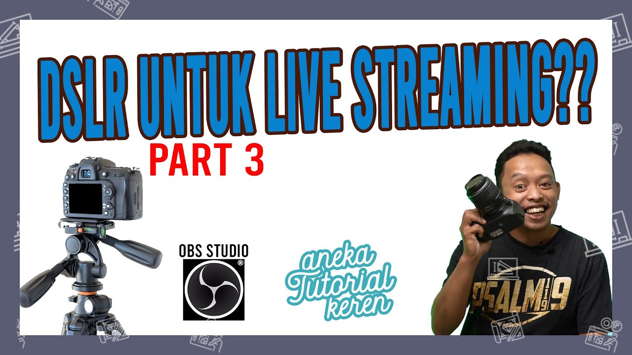 Live Streaming menggunakan DSLR Kamera - OBS Studio Tutorial | part 3 ...