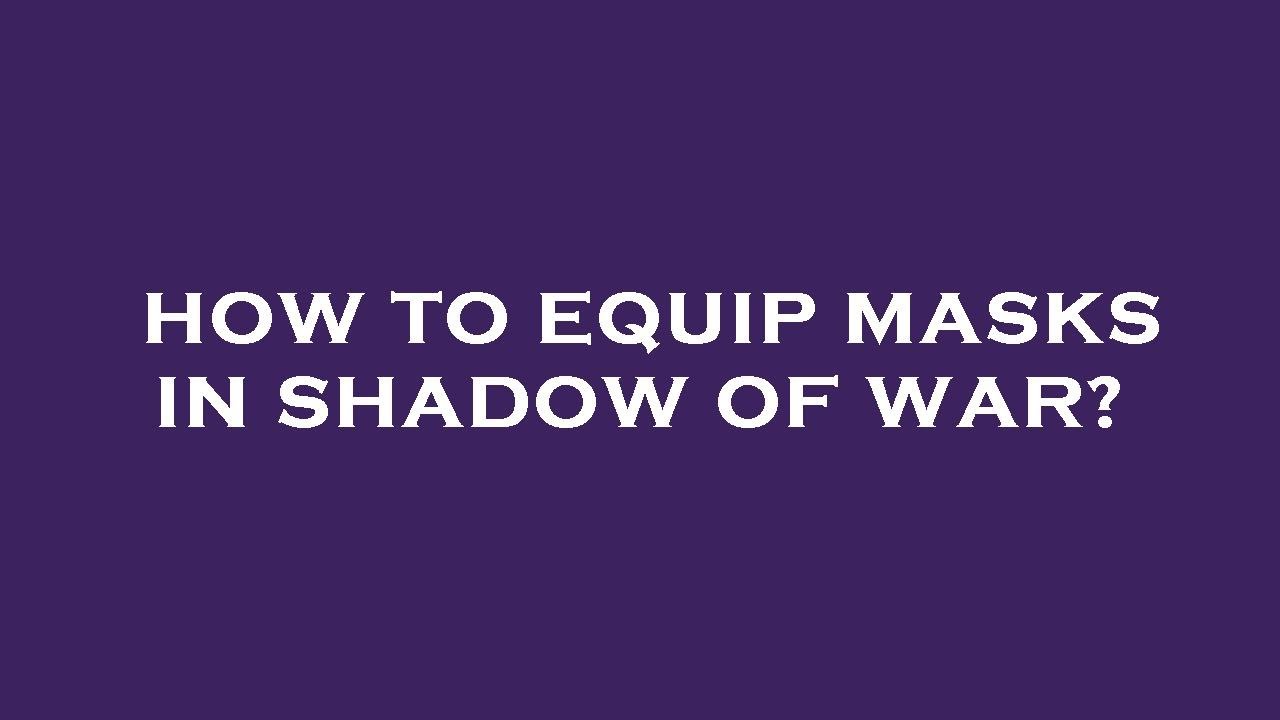 How to equip masks in shadow of war? - YouTube