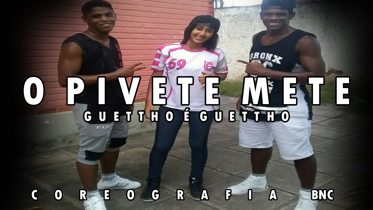 O Pivete Mete - GUETTHO É GUETTHO - BNC - (coreografia) - YouTube