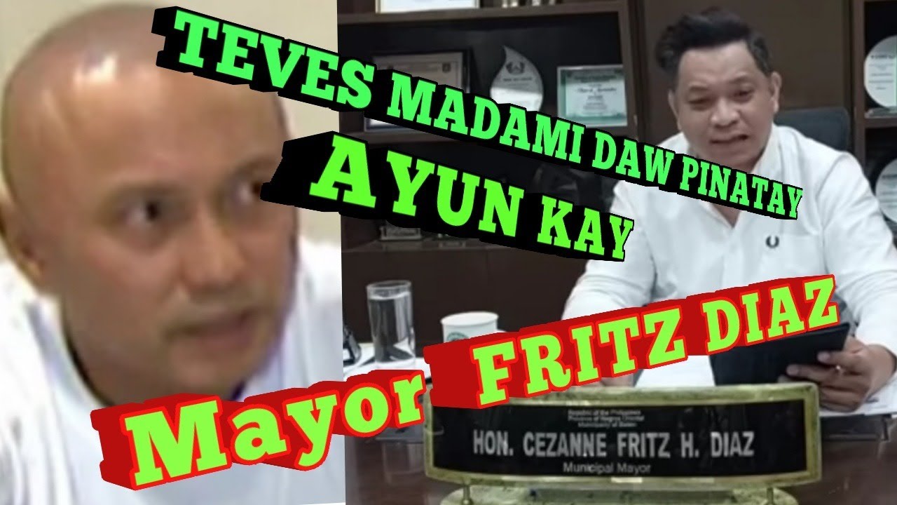 MAYOR FRITZ DIAZ madami pinatay ang TEVES / bayaran bloggers puro ...