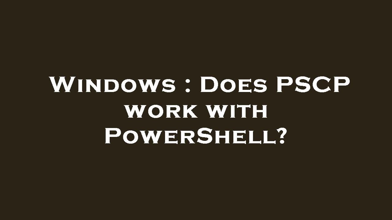 Windows : Does PSCP work with PowerShell? - YouTube