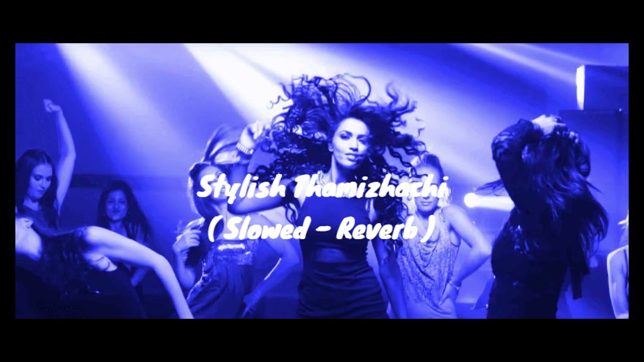 Stylish Thamizhachi ( Slowed + Reverb ) | Arrambam #stylishthamizhachi ...