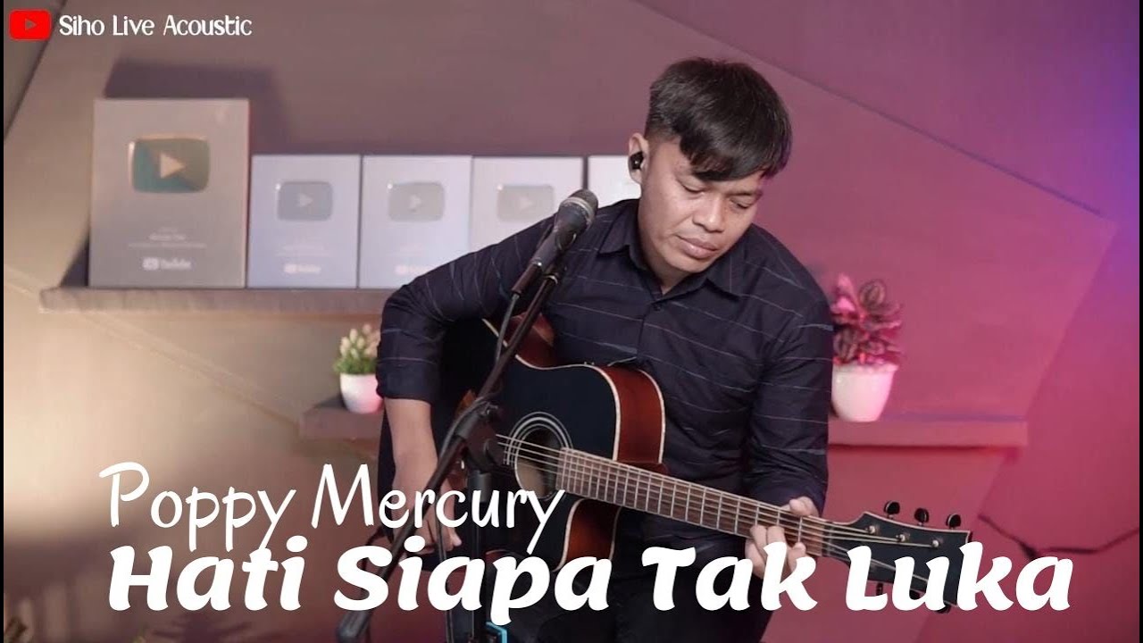 HATI SIAPA TAK LUKA - POPPY MERCURY | COVER BY SIHO LIVE ACOUSTIC - YouTube