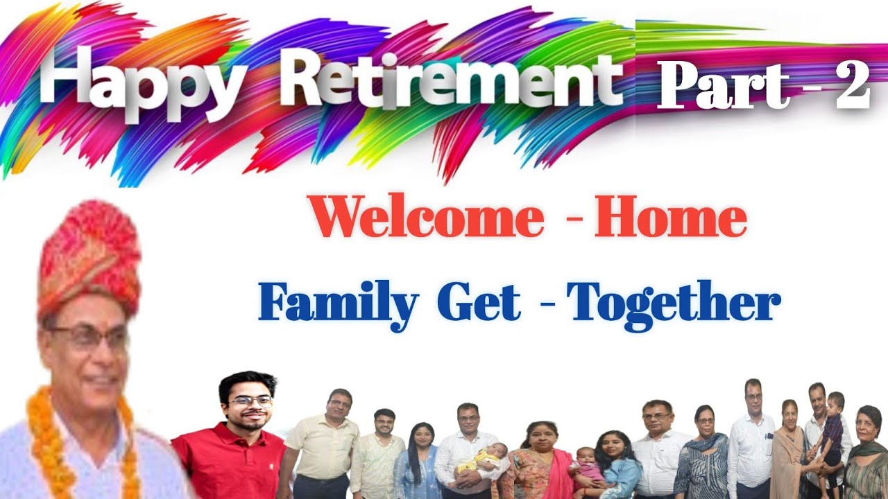 Happy Retirement part - 2 | Welcome Home | Family Get together | - YouTube