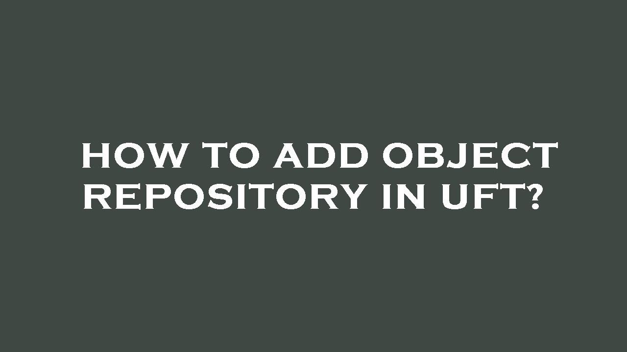 How To Add Object Repository In Uft YouTube How To Add Object Repository In Uft YouTube
