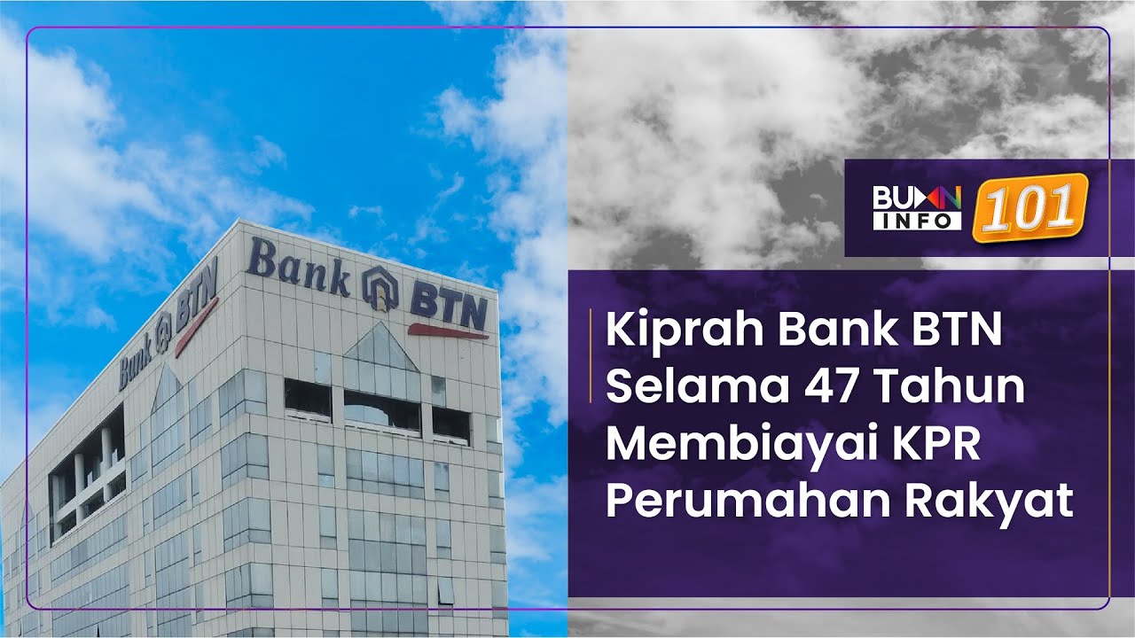 Kiprah Bank BTN Selama 47 Taun Membiayai KPR Perumahan Rakyat - YouTube