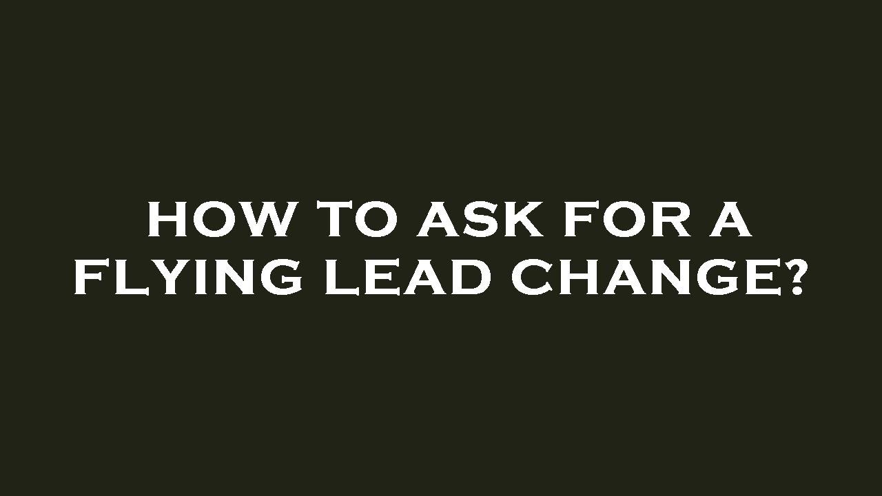 How to ask for a flying lead change? - YouTube
