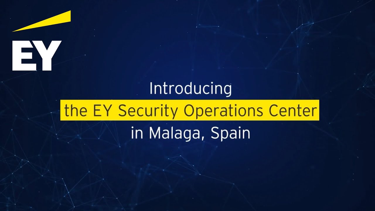Introducing the EY Security Operations Center (SOC) in Malaga, Spain ...