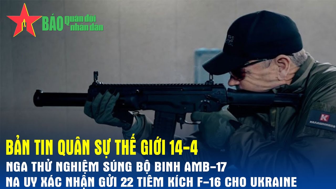 QS TG 14-4: Nga thử nghiệm súng bộ binh AMB-17, Na Uy xác nhận gửi 22 ...