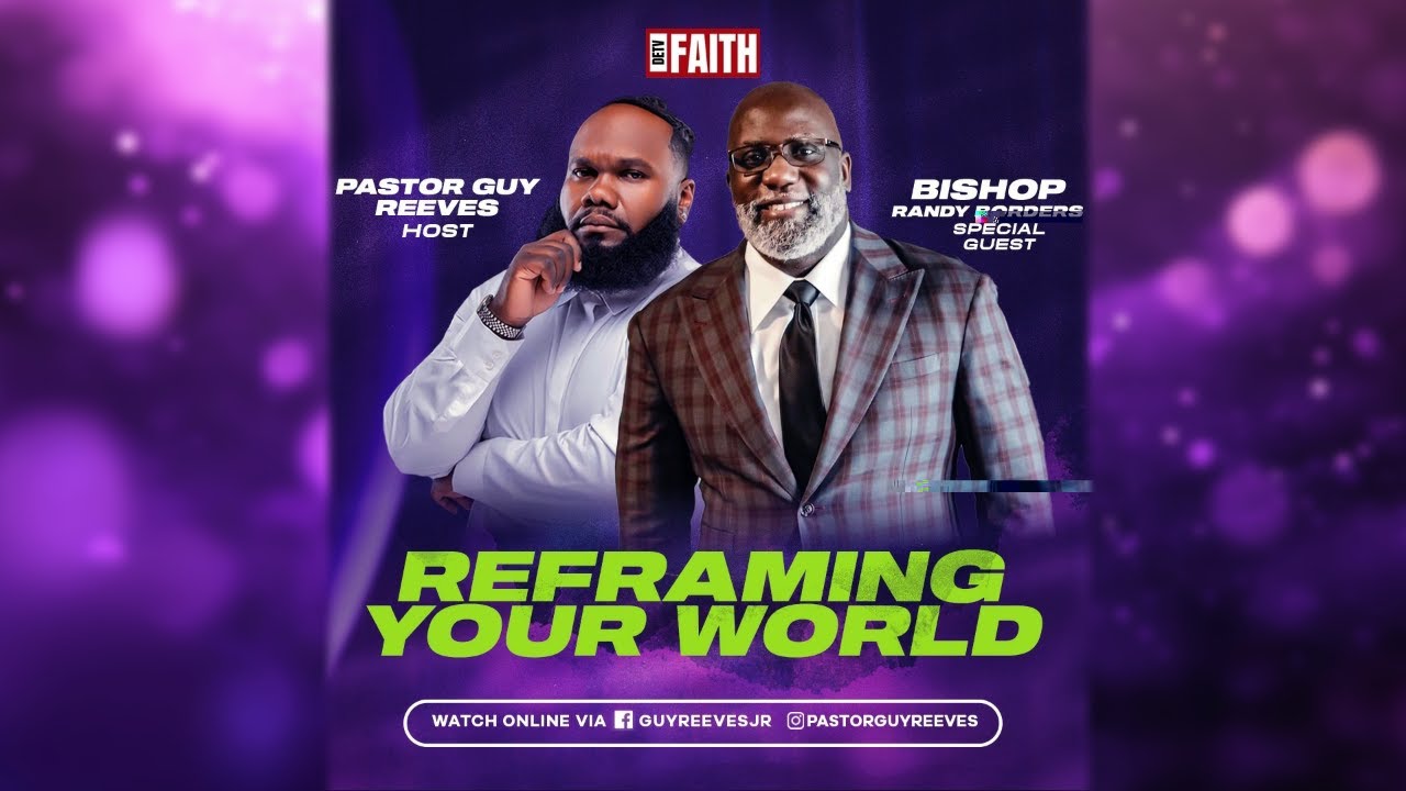 DETV Faith presents Pastor Guy Reeves and Reframing Your World - YouTube