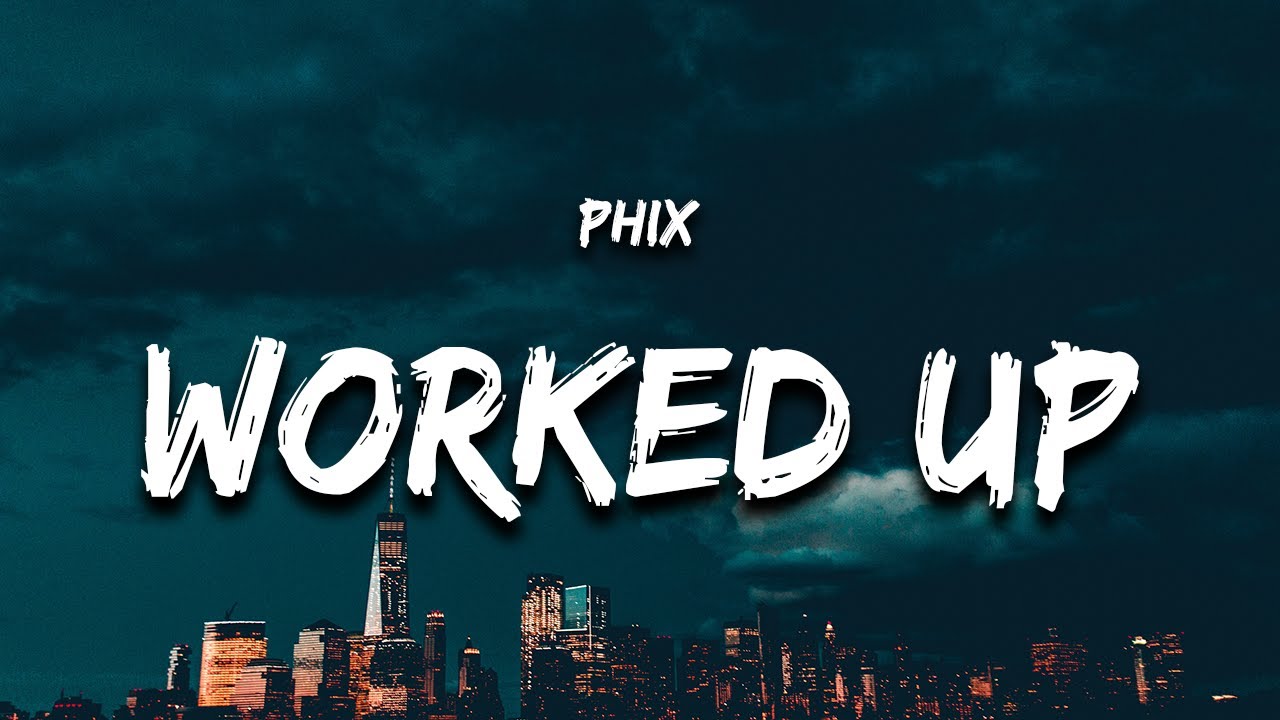 Phix - WORKED UP (Lyrics) - YouTube