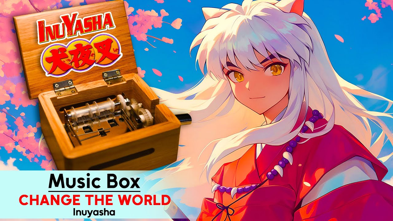 Inuyasha Opening -「Change the World」V6 [Music Box] - YouTube