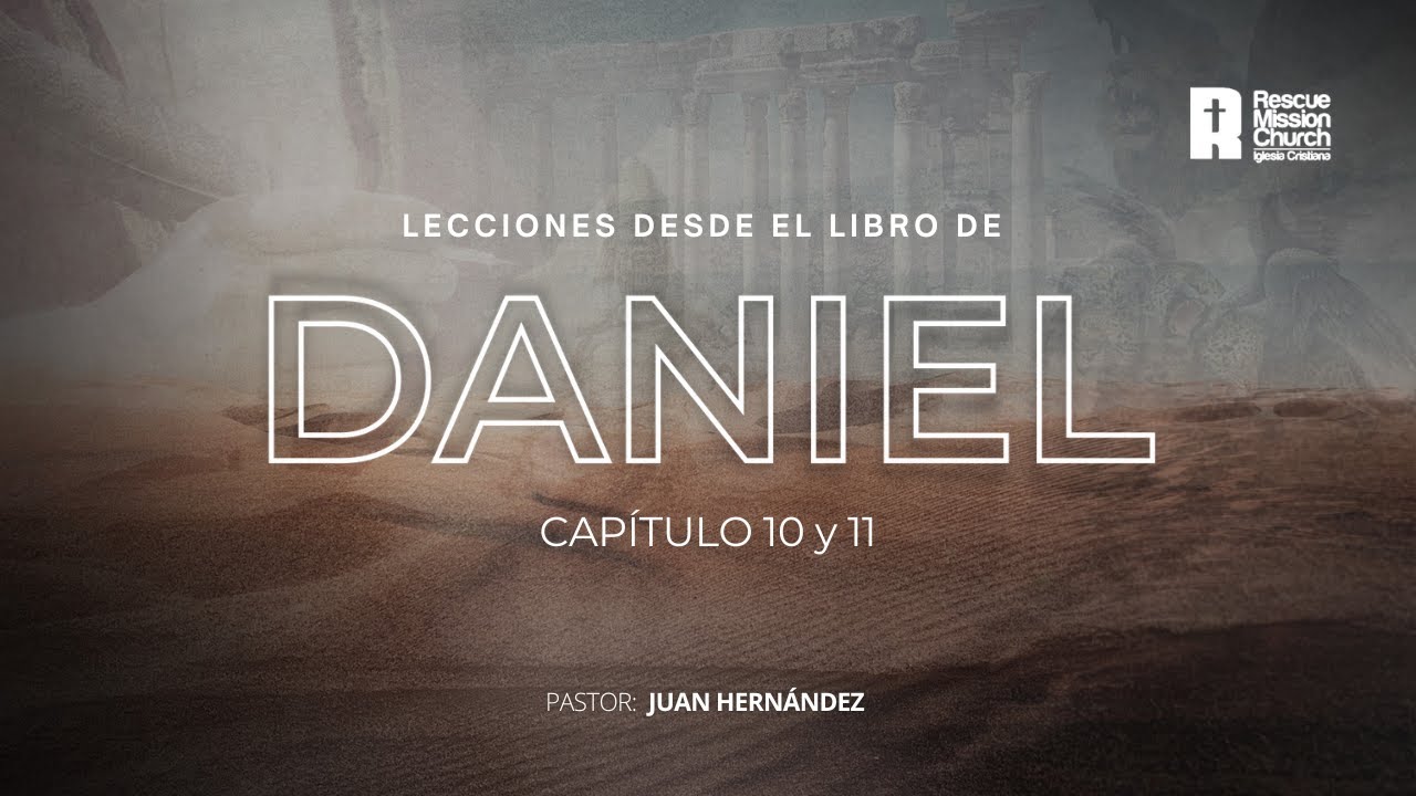 Lecciones desde el libro de Daniel | Capítulo 10 y 11 | Pastor Juan Hernández - YouTube