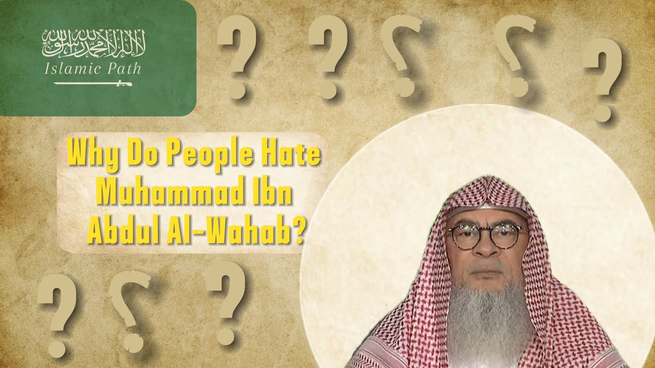 Why Do People Hate Muhammad Ibn Abdul Al-Wahab? Sheikh Assim Al-Hakeem ...