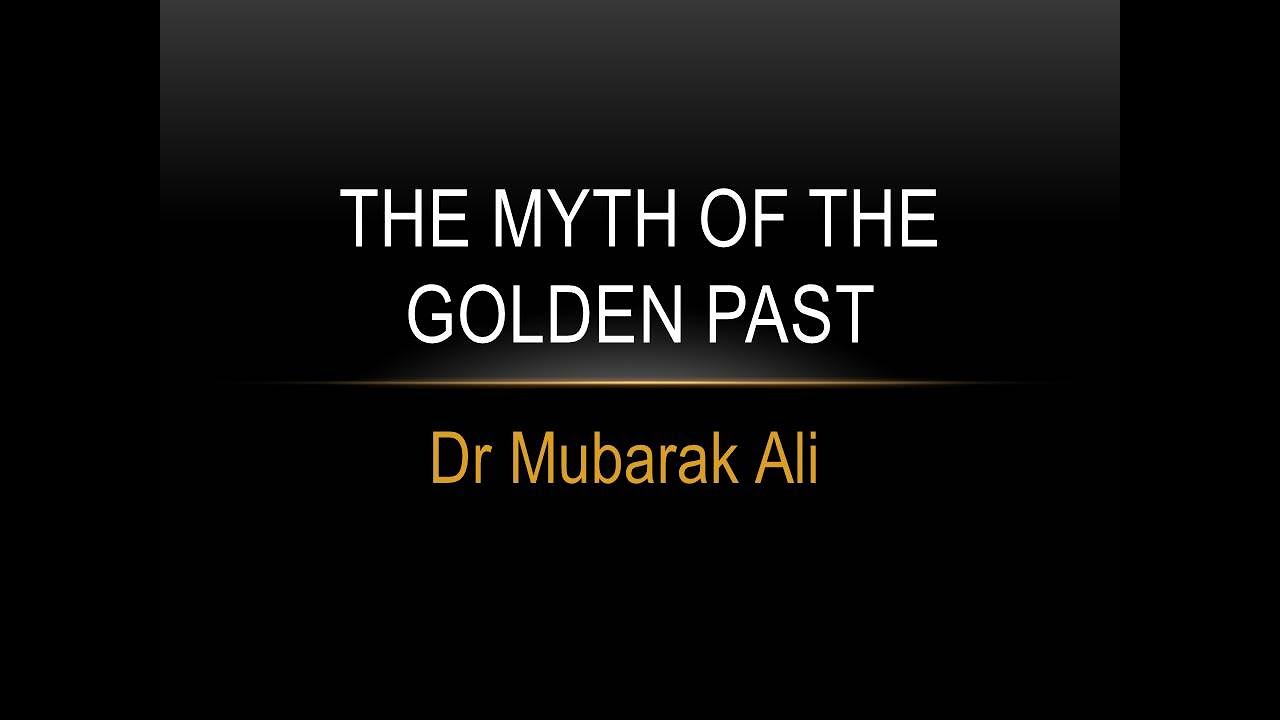The Myth of the Golden Period of History by Dr Mubarak Ali - YouTube