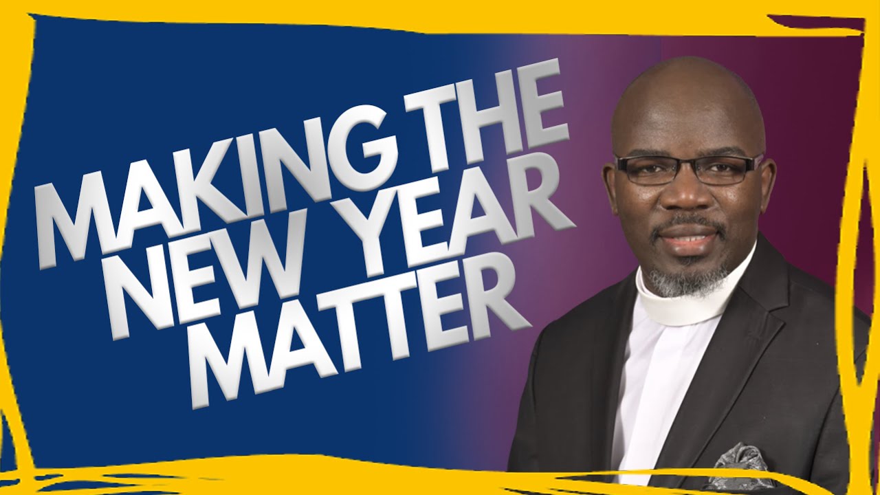 MAKING THE NEW YEAR MATTER - YouTube