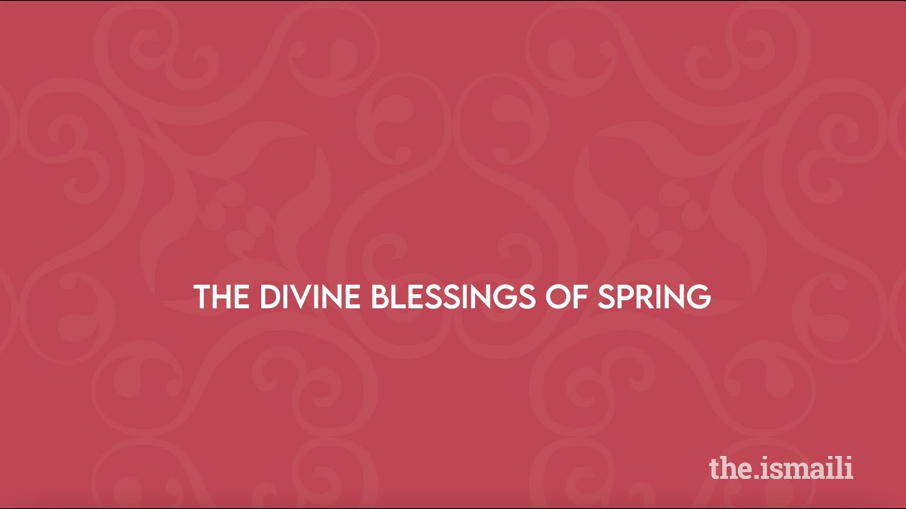 Divine Blessings of Spring | What Ismailis Believe - YouTube