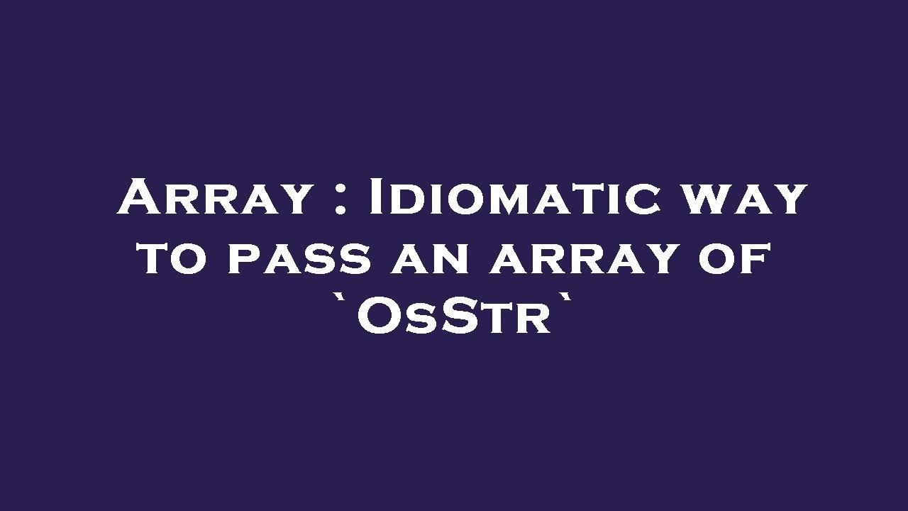 Array Idiomatic Way To Pass An Array Of `osstr` Youtube 3824