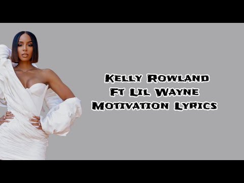 Kelly Rowland - Motivation Lyrics Ft Lil Wayne - YouTube