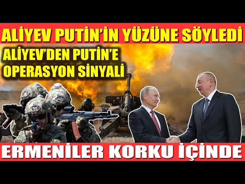 ALİYEV PUTİN'İN YÜZÜNE SÖYLEDİ | AZERBAYCAN KARABAĞ'DA OPERASYON YAPACAK | ERMENİLER KORKUYOR