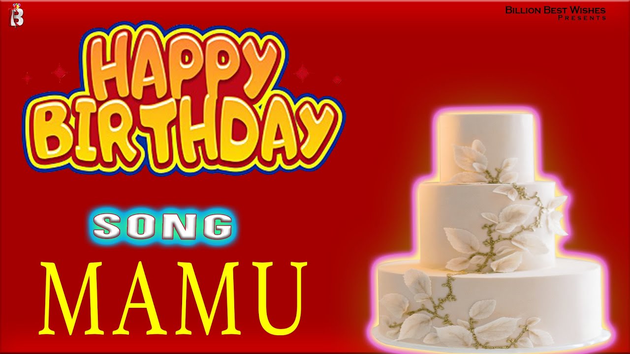 Mamu Happy Birthday - Birthday Video Song | Birthday Songs With Names # ...