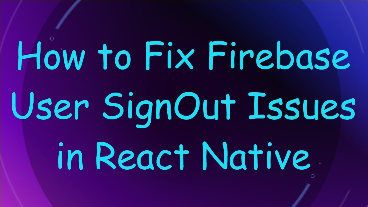 How to Fix Firebase User SignOut Issues in React Native - YouTube