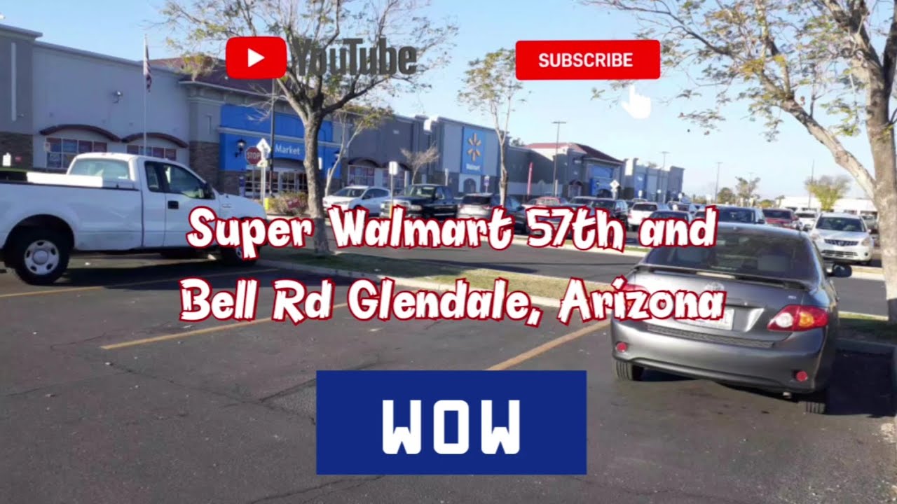 Super Walmart 57th and Bell Rd Glendale, Arizona - YouTube