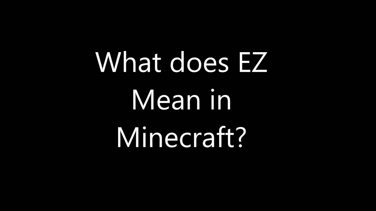 What Does EZ Mean In Minecraft YouTube