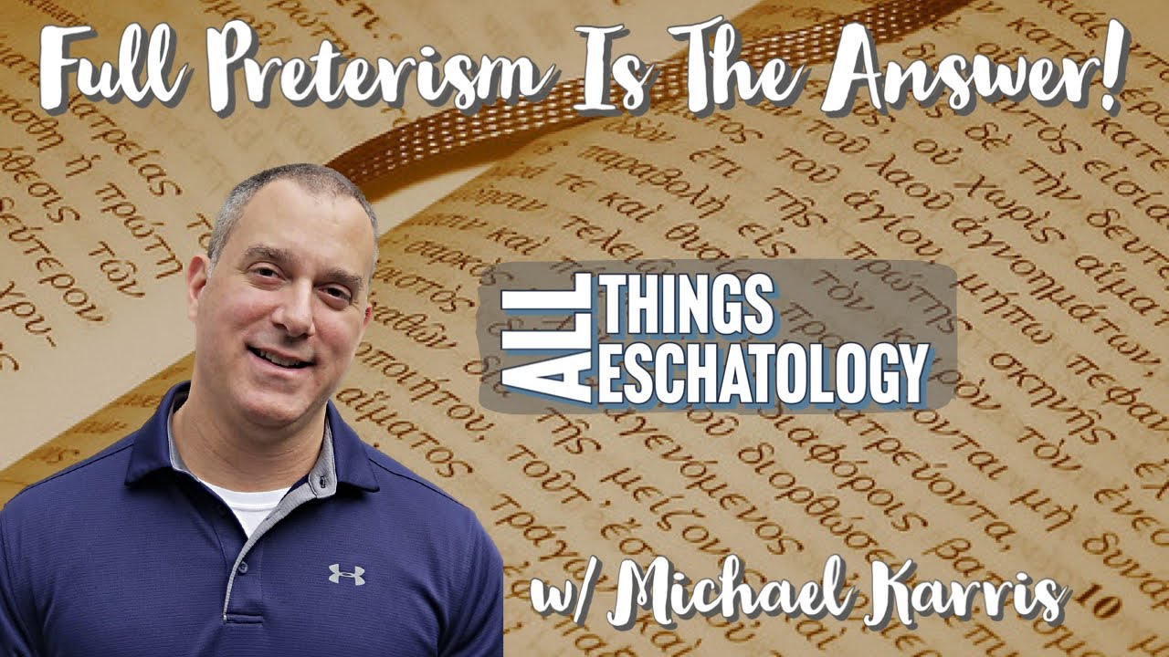 Full Preterism Is The Answer | Michael Karris - YouTube