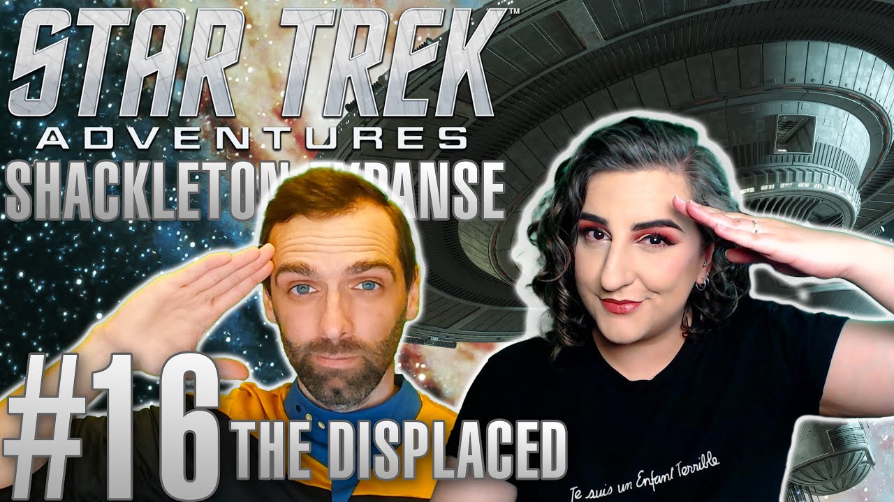 Star Trek Adventures - Shackleton Expanse - Part 16: The Displaced ...